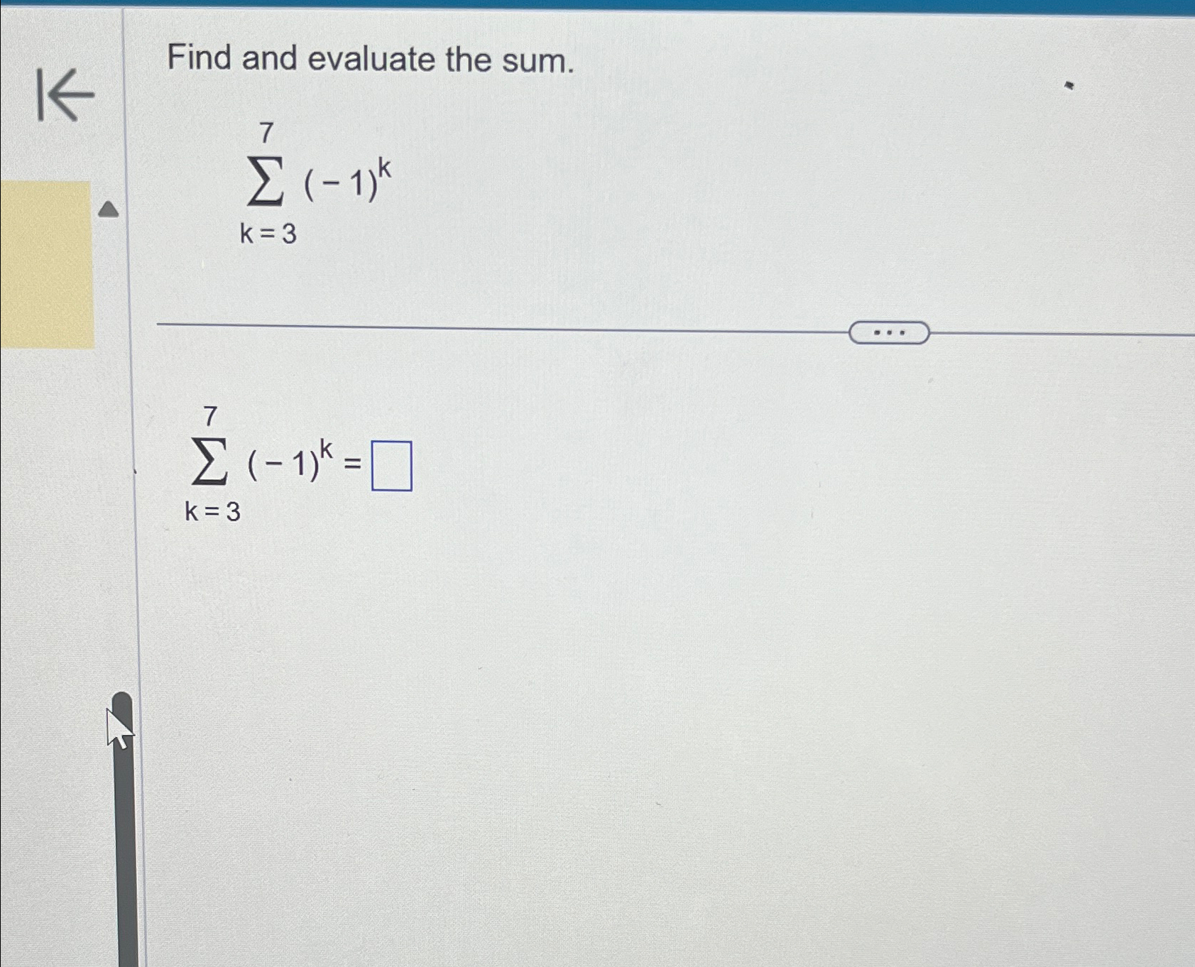 Solved Find and evaluate the sum.∑k=37(-1)k∑k=37(-1)k= | Chegg.com
