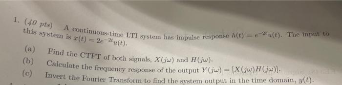 Solved 1. (40pts) A continuous-time LTI system has impulse | Chegg.com