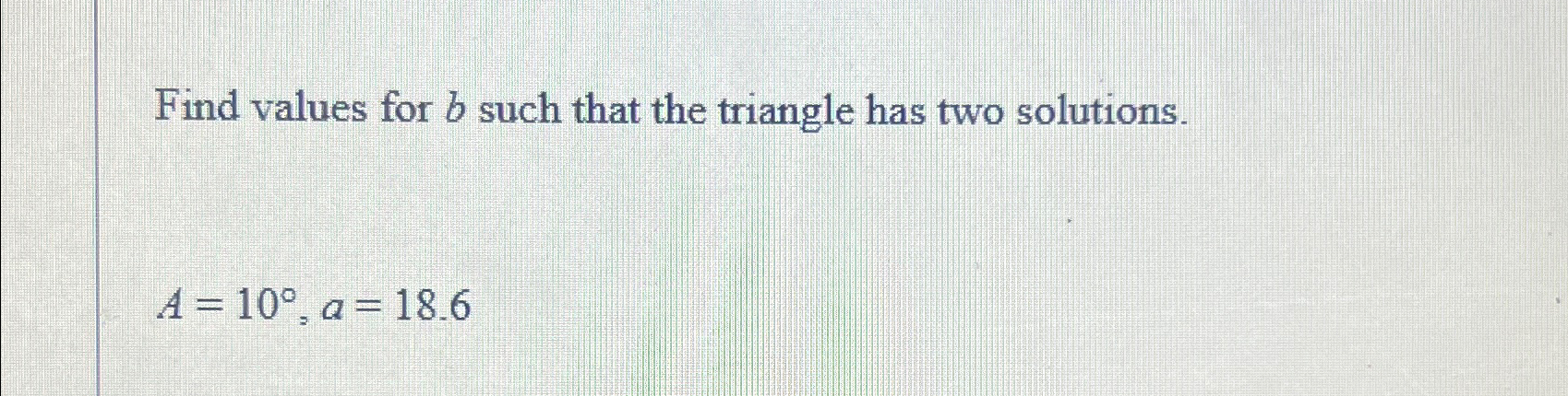 Solved Find values for b ﻿such that the triangle has two | Chegg.com