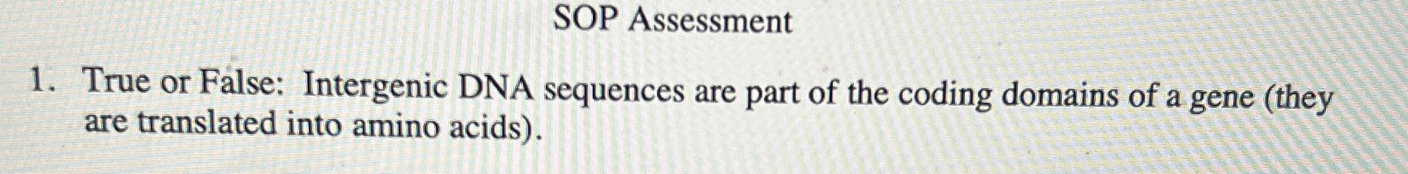 Solved SOP AssessmentTrue or False: Intergenic DNA sequences | Chegg.com
