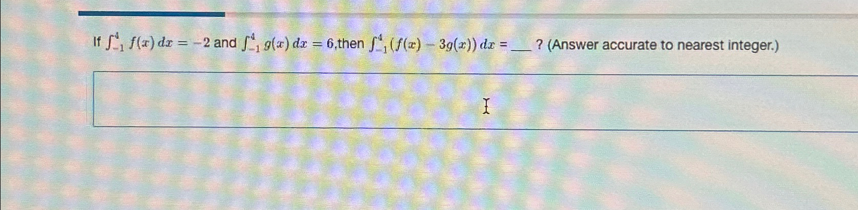 Solved If ∫-14f(x)dx=-2 ﻿and ∫-14g(x)dx=6, ﻿then | Chegg.com