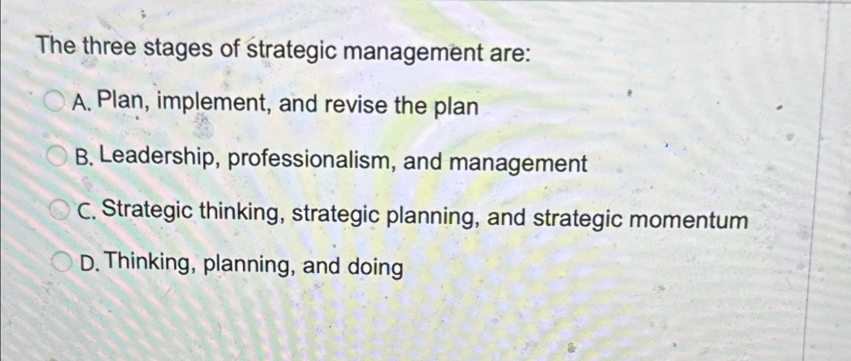 Solved The three stages of strategic management are:A. | Chegg.com