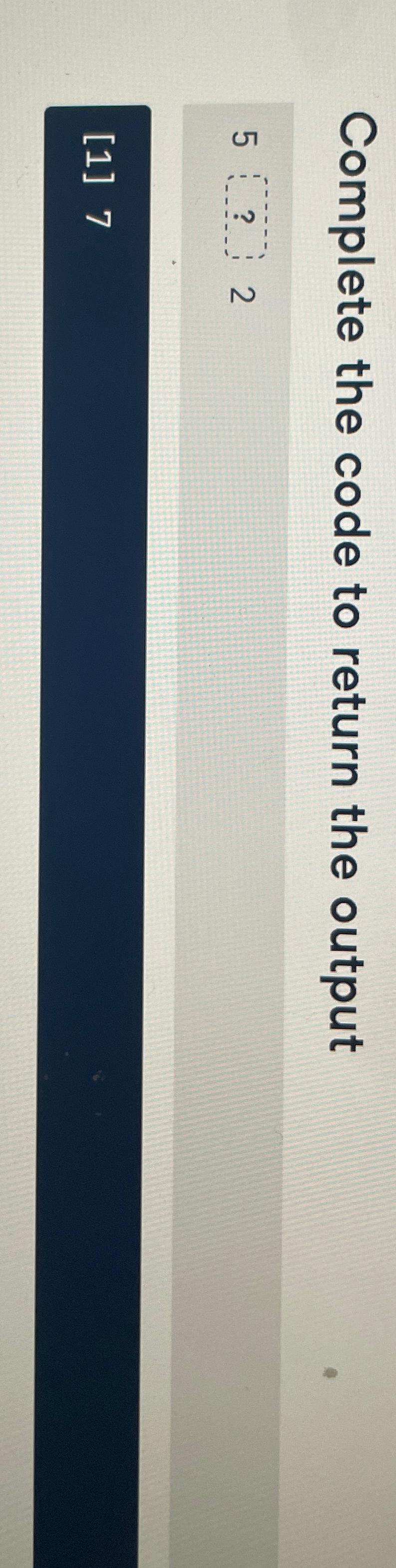 Solved Complete the code to return the output, what number | Chegg.com