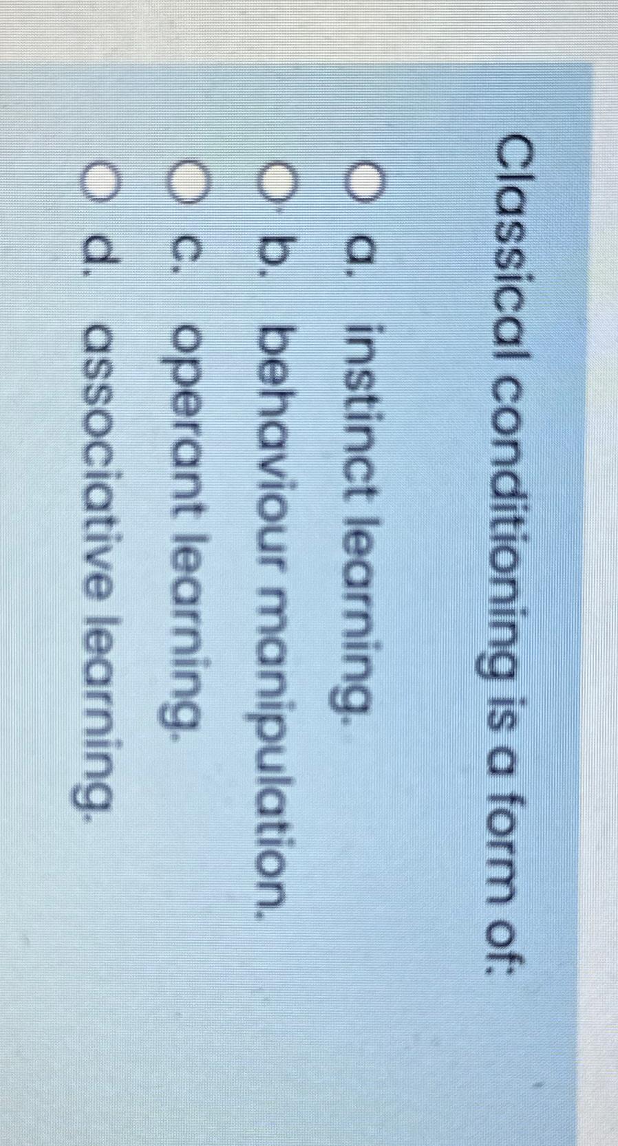 Solved Classical conditioning is a form of:a. ﻿instinct | Chegg.com
