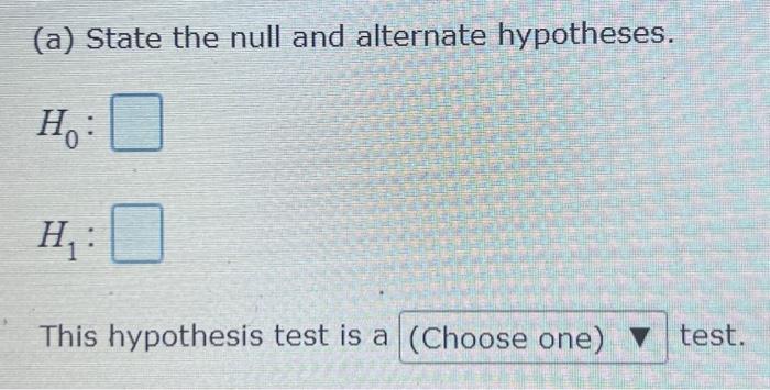 (a) State the null and alternate hypotheses. H0H1 | Chegg.com