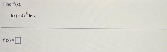 Solved Find \\( f^{\\prime}(x) \\) \\[ f(x)=4 x^{5} \\ln x | Chegg.com