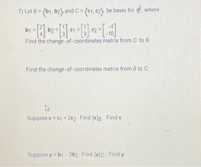 Solved 7) Let B={b1,b2} and C={c1,c2} be bases for 22, | Chegg.com