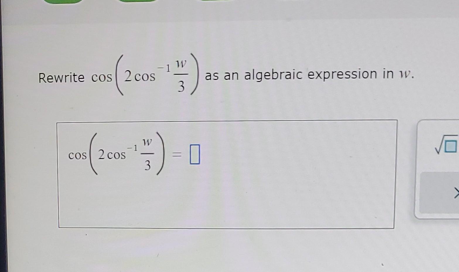 Solved Rewrite cos(2cos−13w) as an algebraic expression in | Chegg.com