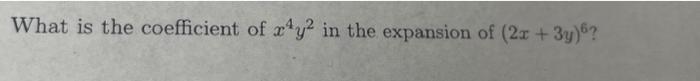 Solved What is the coefficient of x4y2 in the expansion of | Chegg.com