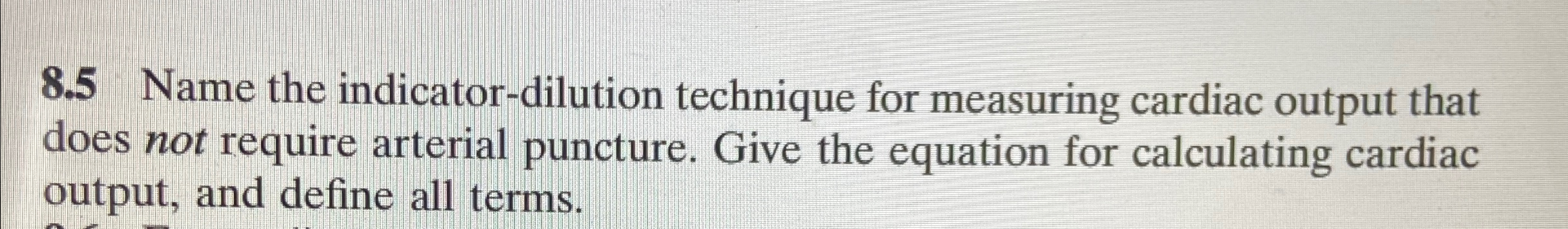 Solved 8.5 ﻿Name the indicator-dilution technique for | Chegg.com