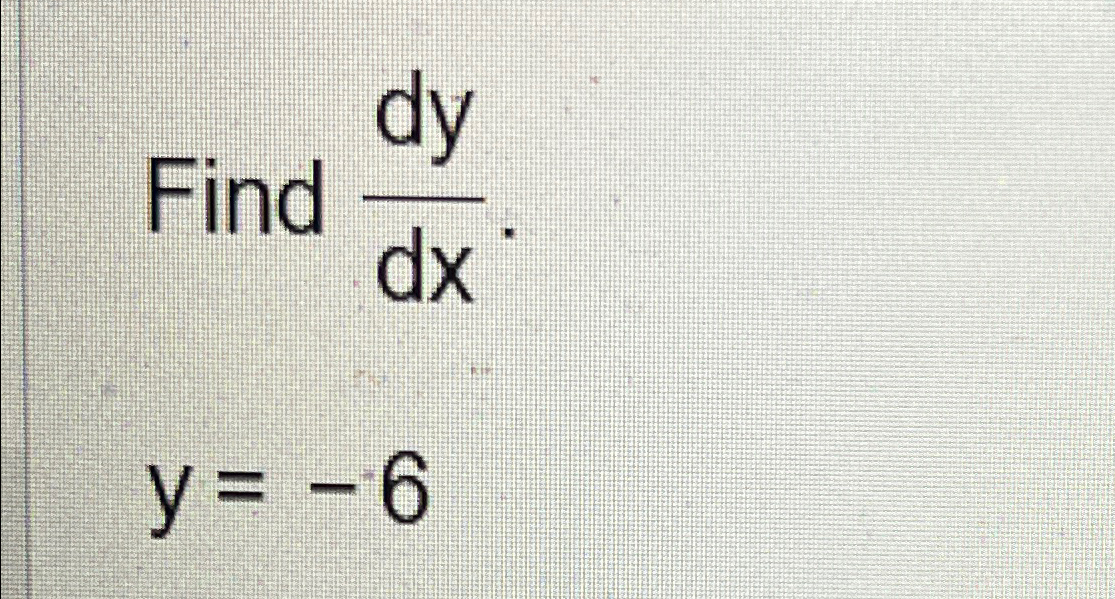 Solved Find dydx.y=-6 | Chegg.com