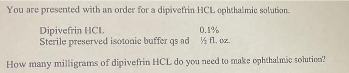 Solved You are presented with an order for a dipivefrin HCL | Chegg.com