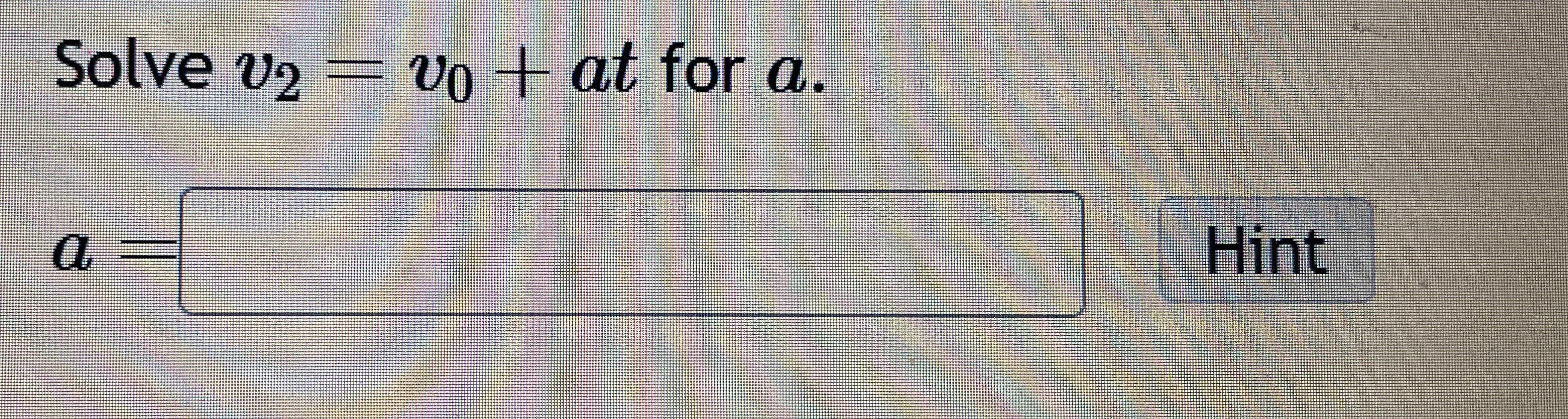 Solved Solve v2=v0+at ﻿for aa=Hint | Chegg.com