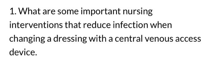 Solved 1. What are some important nursing interventions that | Chegg.com