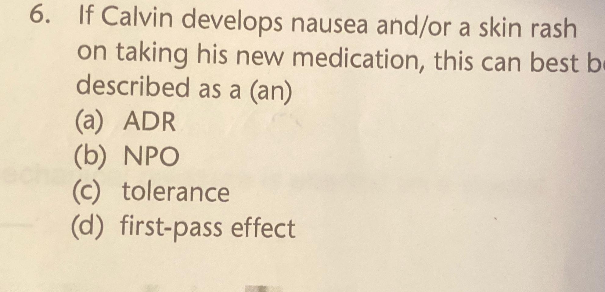 Solved If Calvin develops nausea and/or a skin rash on | Chegg.com
