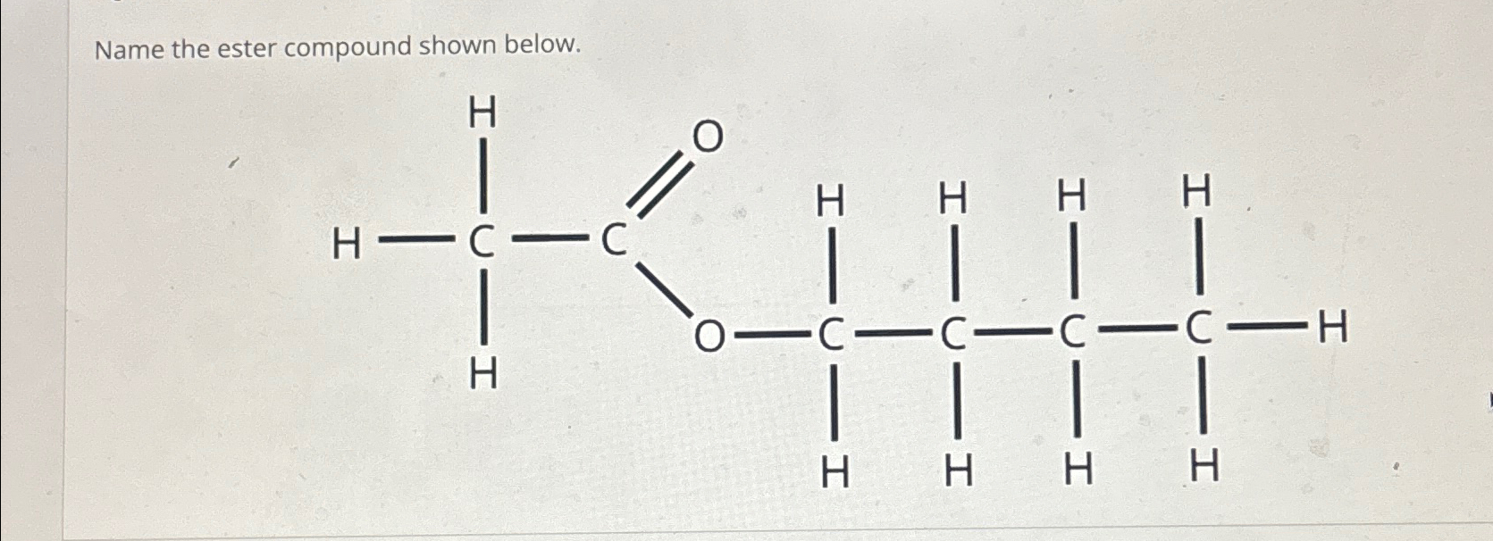 Solved Name the ester compound shown below. | Chegg.com