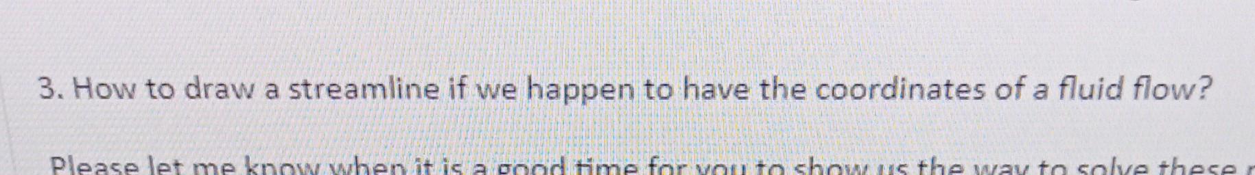 Solved 3. How to draw a streamline if we happen to have the | Chegg.com