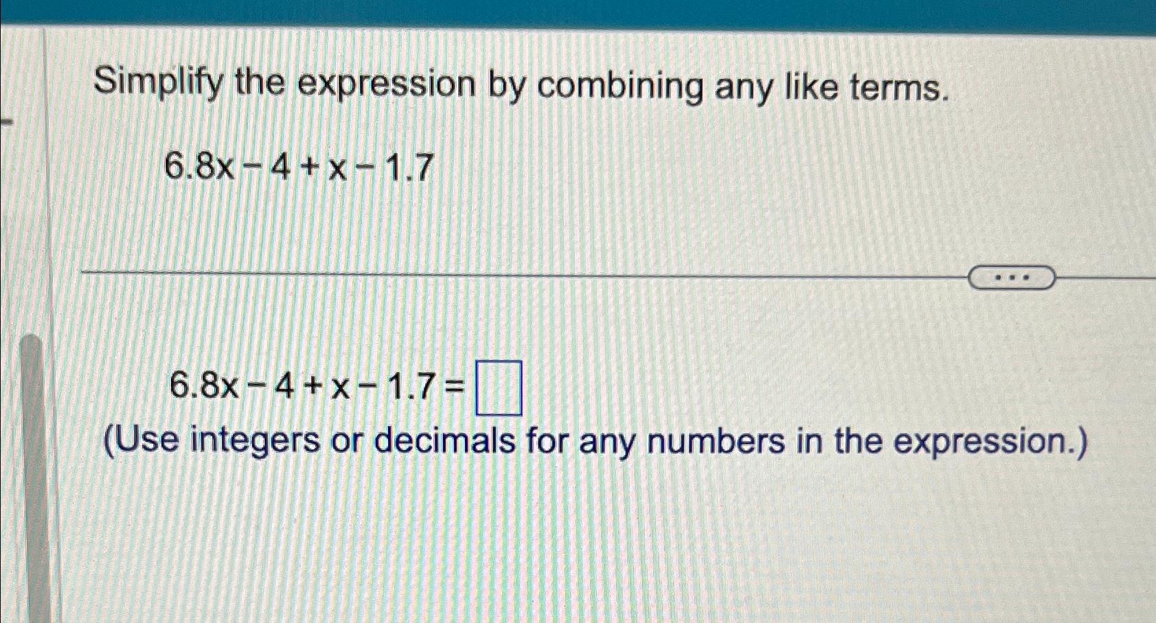 Solved Simplify the expression by combining any like | Chegg.com