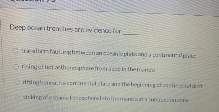 Solved Deep ocean trenches are evidence for o transform | Chegg.com