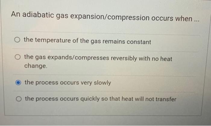 Solved An adiabatic gas expansion/compression occurs when | Chegg.com
