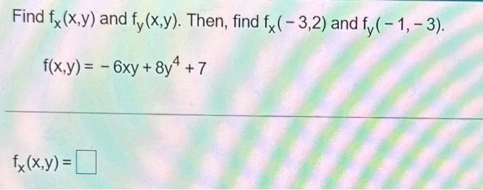 Solved Find fx(x,y) and fy(x,y). Then, find fx(−3,2) and | Chegg.com