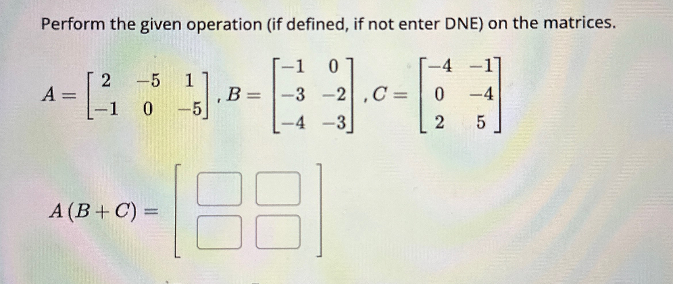 Solved Perform the given operation (if defined, if not enter | Chegg.com