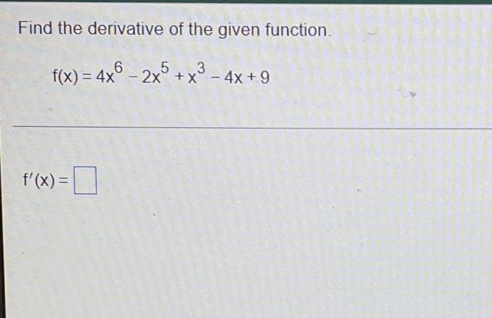 Solved Find the derivative of the given function. f(x) = 4x6 | Chegg.com