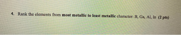 Solved 4. Rank the elements from most metallic to least | Chegg.com