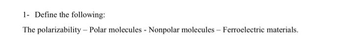 Solved 1- Define the following: The polarizability Polar | Chegg.com