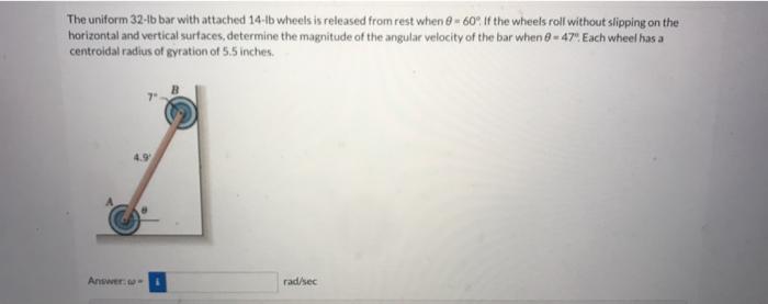 Solved The uniform 32-Ib bar with attached 14-Ib wheels is | Chegg.com