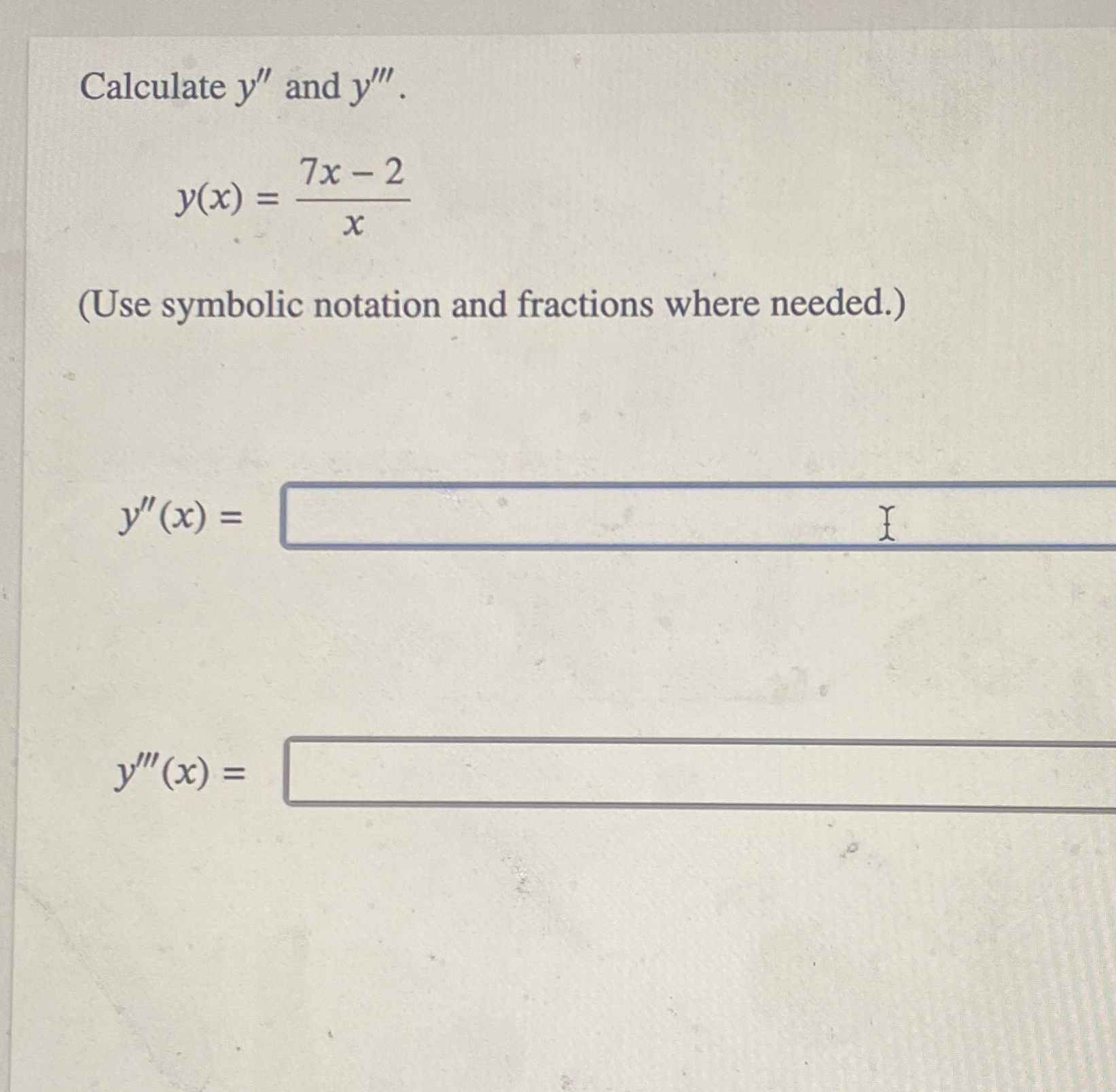 Solved Calculate y'' ﻿and y'''.y(x)=7x-2x(Use symbolic | Chegg.com