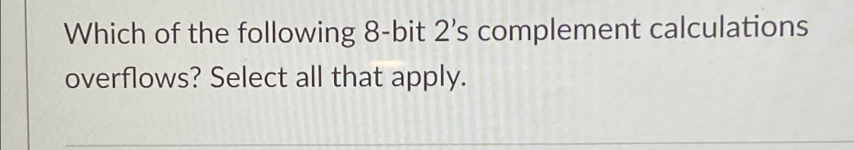 Solved Which of the following 8-bit 2's complement | Chegg.com