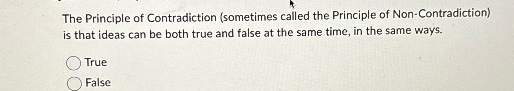 Solved The Principle of Contradiction (sometimes called the | Chegg.com
