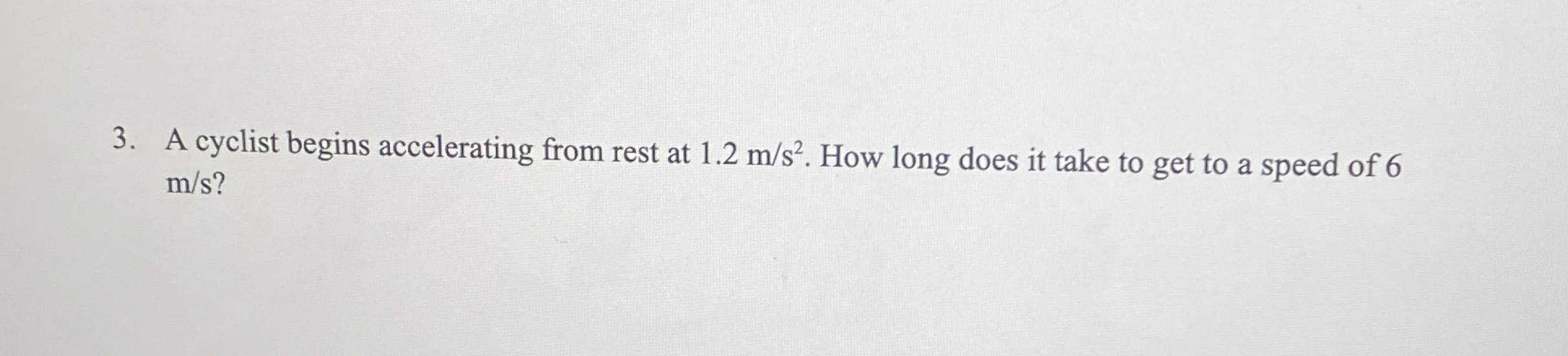 Solved A cyclist begins accelerating from rest at 1.2ms2. | Chegg.com