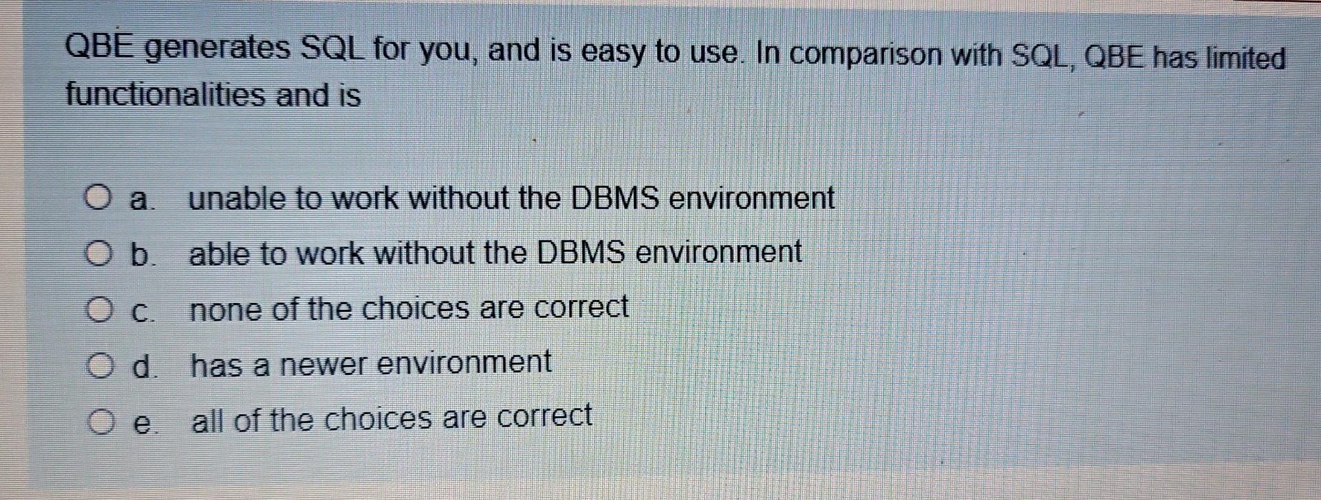 Solved QBE generates SQL for you, and is easy to use. In | Chegg.com