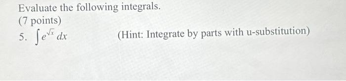 Solved Evaluate the following integrals. (7 points) 5. ∫exdx | Chegg.com