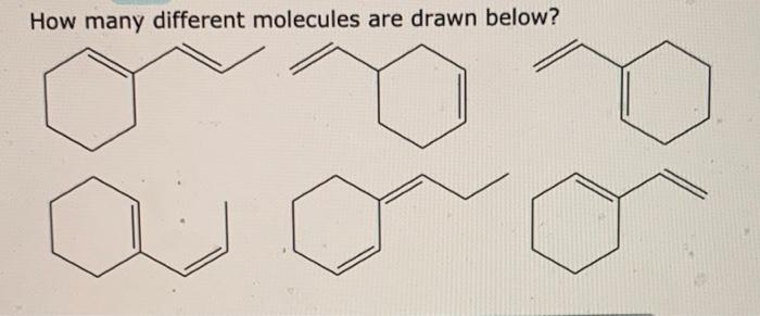 Solved How many different molecules are drawn below? | Chegg.com