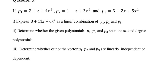 Solved If P1 = 2 + x + 4x2 , p2 = 1 – x + 3x2 and P3 = 3 + | Chegg.com