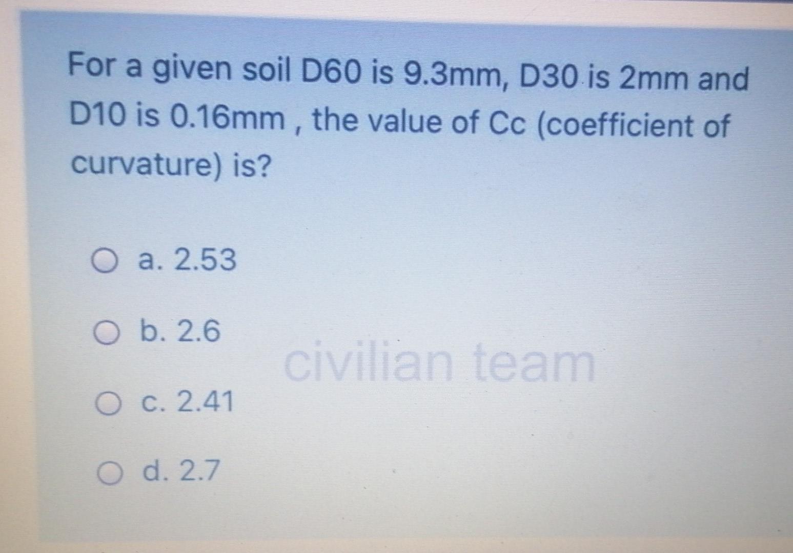 Solved For a given soil D60 is 9.3mm, D30 is 2mm and D10 is | Chegg.com