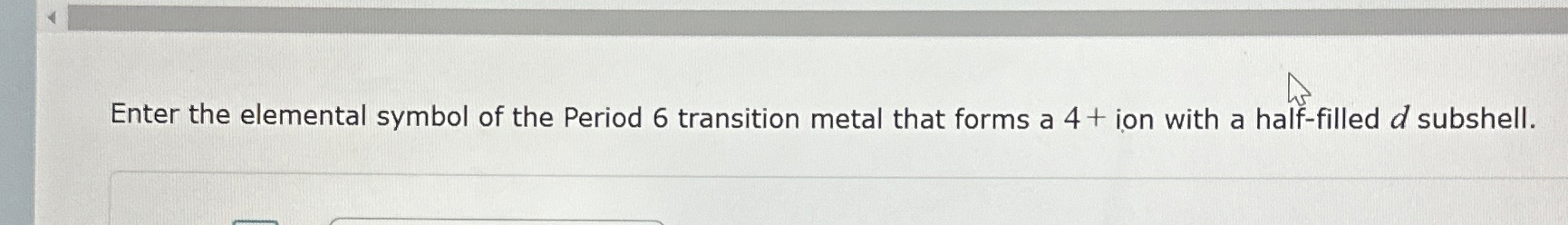 High Quality SOLUTION Enter the elemental symbol of the Period 6 ...