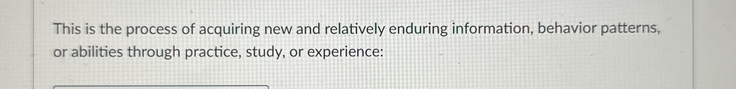 Solved This is the process of acquiring new and relatively | Chegg.com