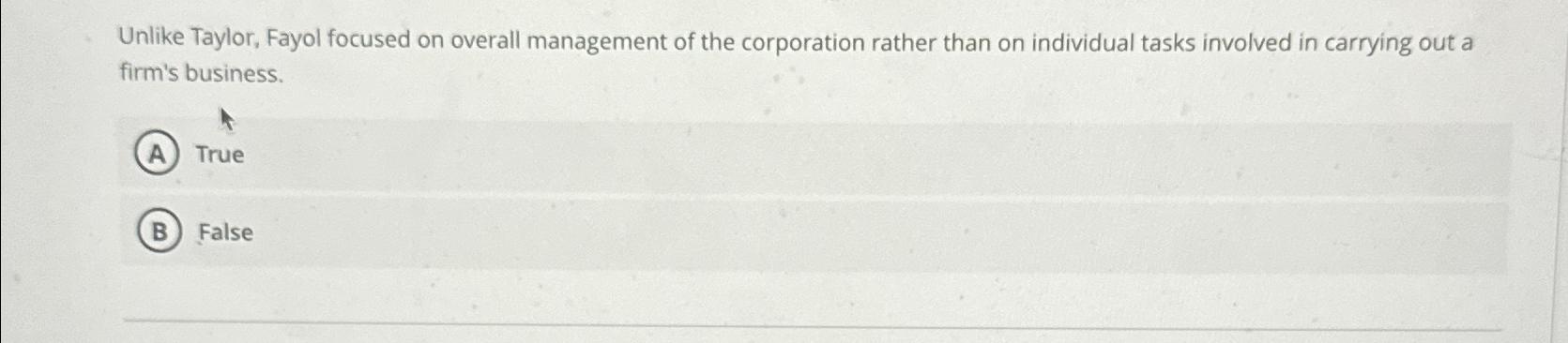Solved Unlike Taylor, Fayol focused on overall management of | Chegg.com