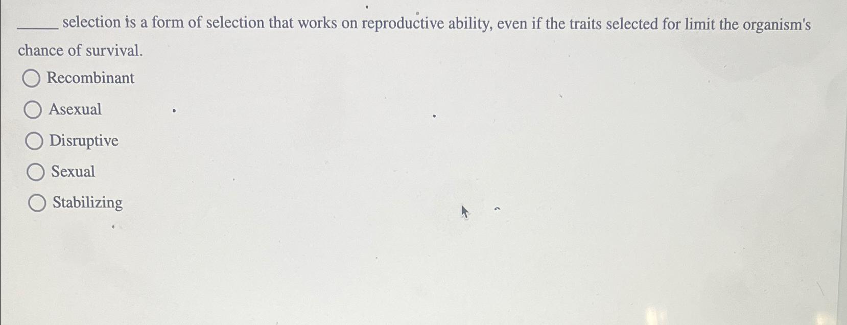 Solved selection is a form of selection that works on | Chegg.com