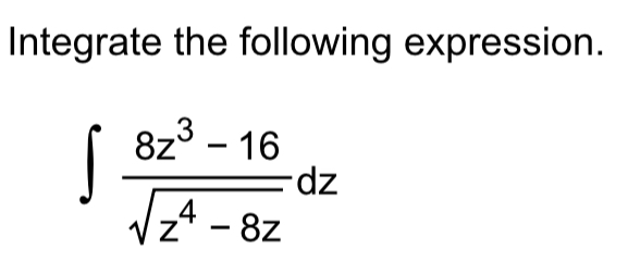 Solved Integrate the following expression.∫﻿﻿8z3-16z4-8z2dz | Chegg.com