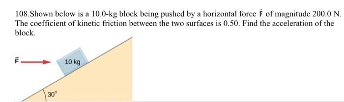 Solved 108. Shown below is a 10.0-kg block being pushed by a | Chegg.com