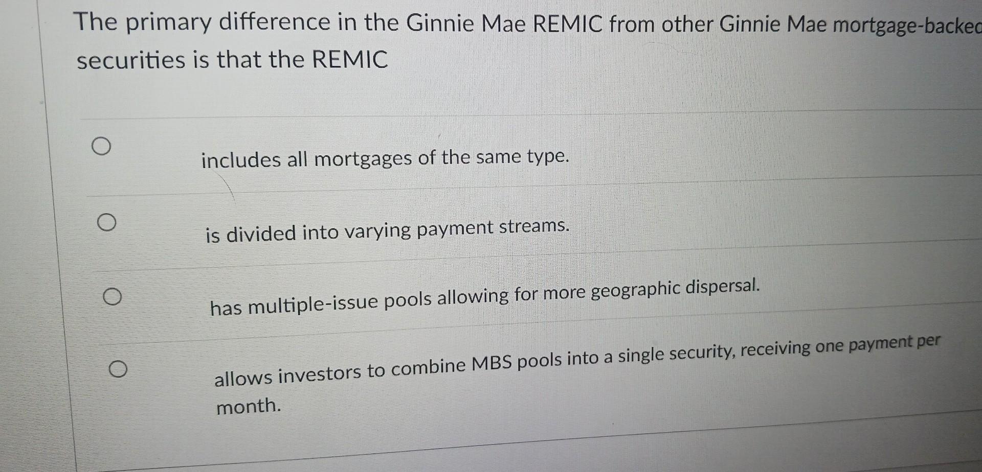 Solved The primary difference in the Ginnie Mae REMIC from | Chegg.com