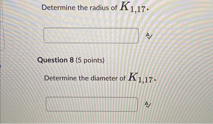 Solved Determine the radius of K1,17 Question 8 (5 points) | Chegg.com