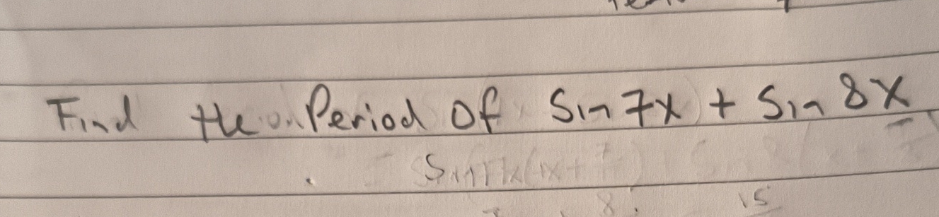 Solved Find the Period of sin7x+sin8x | Chegg.com
