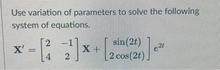 Solved Use variation of parameters to solve the following | Chegg.com