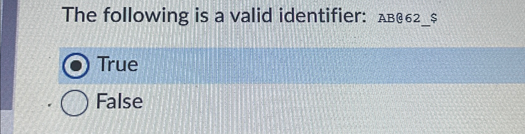 Solved The following is a valid identifier: AB@?62$TrueFalse | Chegg.com